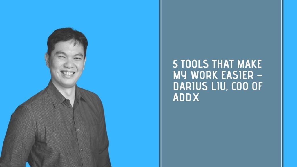 Tech tools that make my life easier - Darius Liu, ADDX - Tech Collective
