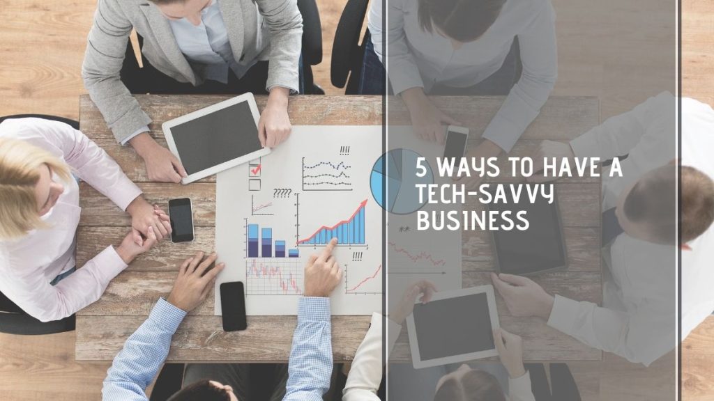 5 ways to have a tech-savvy business - Tech Collective