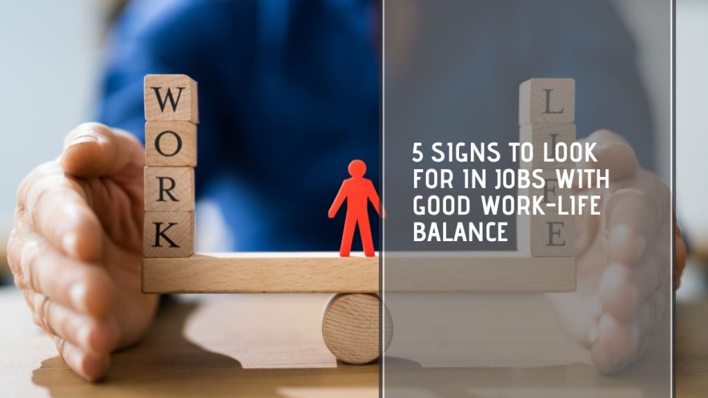 5 signs in jobs with good work-life balance - Tech Collective