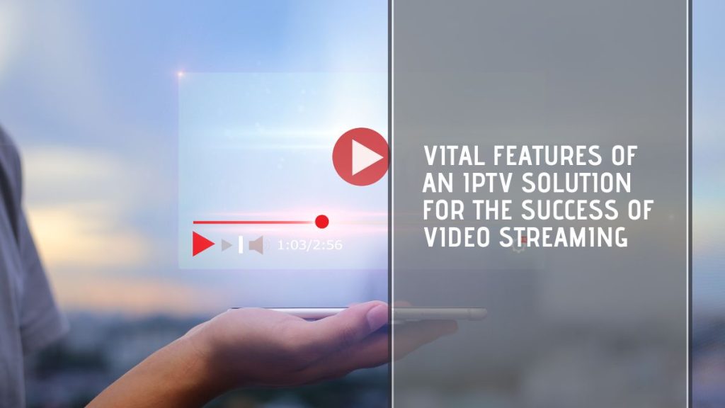 IPTV solution for the success of video streaming - Tech Collective