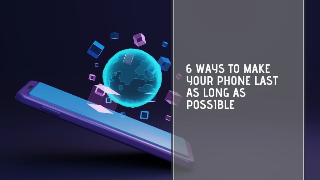 6 ways to make your phone last as long as possible - Tech Collective