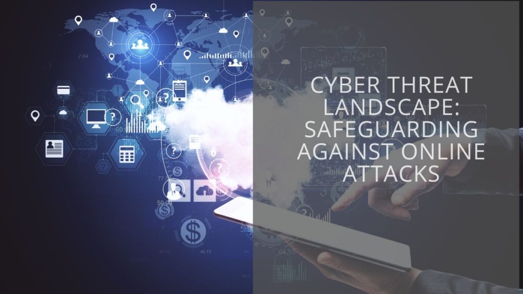 Cyber threat landscape: Safeguarding against online attacks - Tech ...