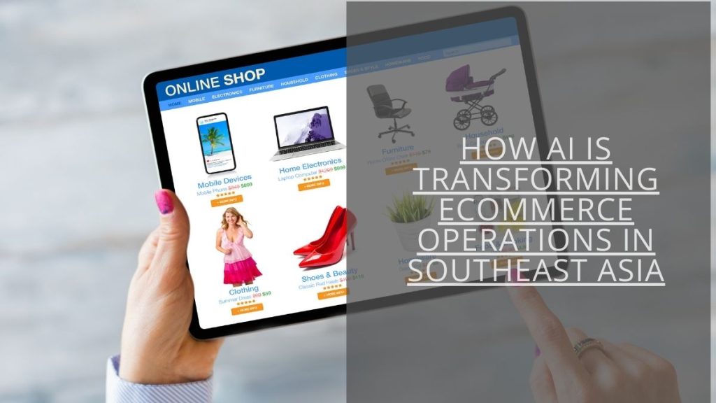 How AI is transforming ecommerce operations in Southeast Asia - Tech ...