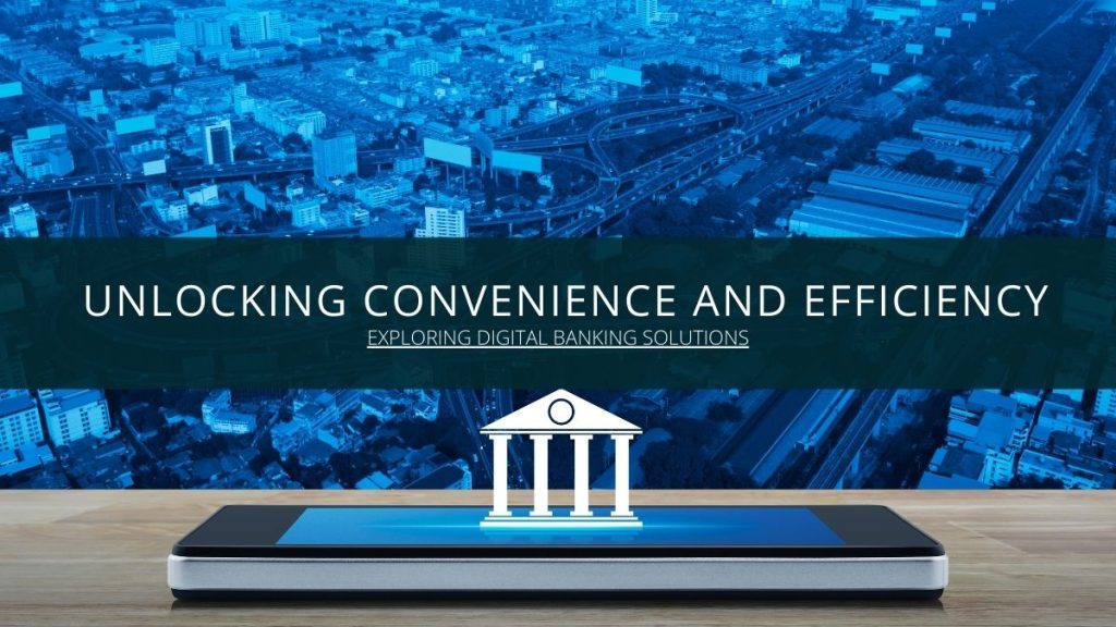 Unlocking convenience and efficiency: digital banking solutions - Tech ...