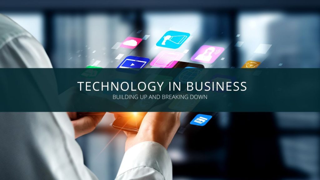 Technology in business: Building up and breaking down - Tech Collective