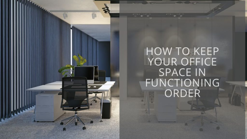 How to keep your office space in functioning order - Tech Collective