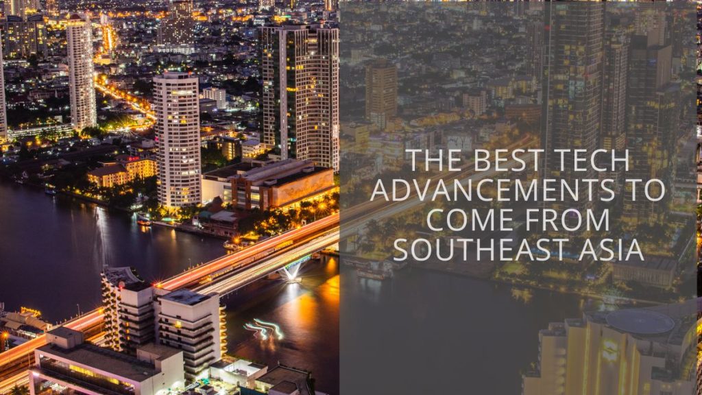 The best tech advancements to come from Southeast Asia - Tech Collective