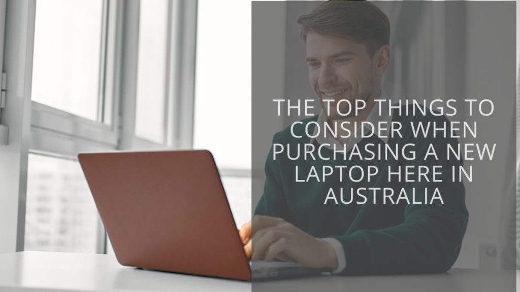 The top things to look for in a new laptop in Australia - Tech Collective