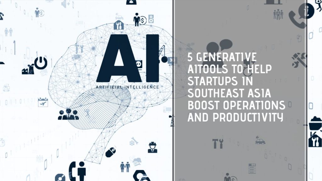 5 Generative Ai Tools To Help Startups In Southeast Asia Tech Collective
