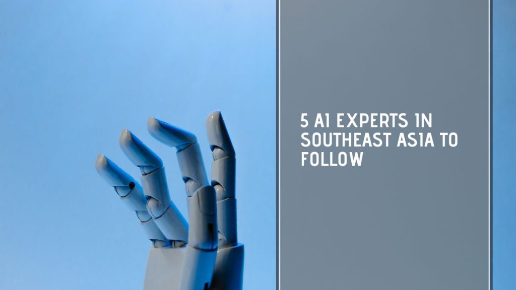 5 AI experts in Southeast Asia to follow - Tech Collective