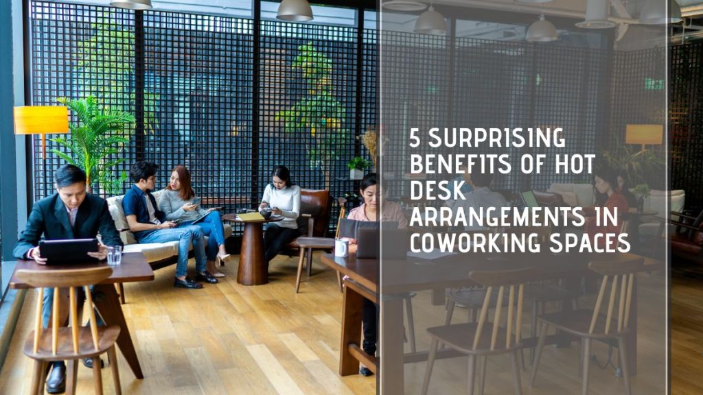 5 surprising benefits of hot desk arrangements in coworking spaces ...