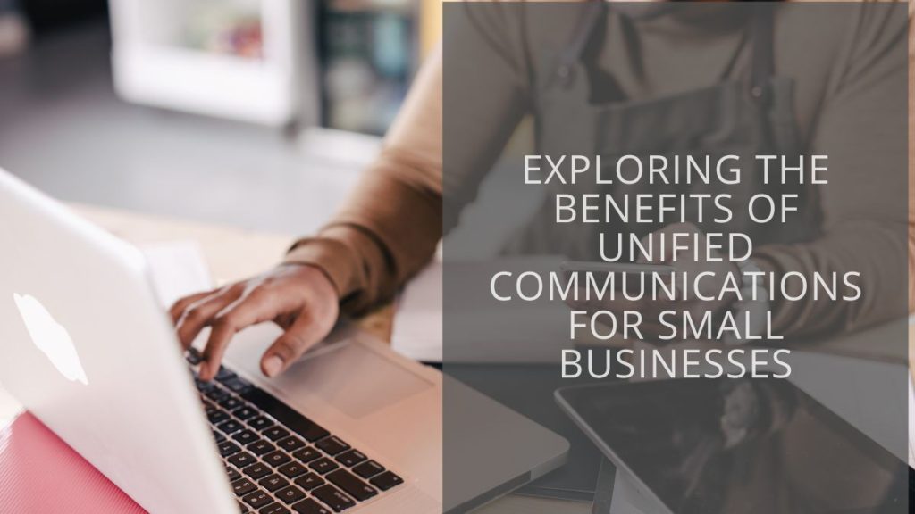 The benefits of unified communications for small businesses - Tech ...