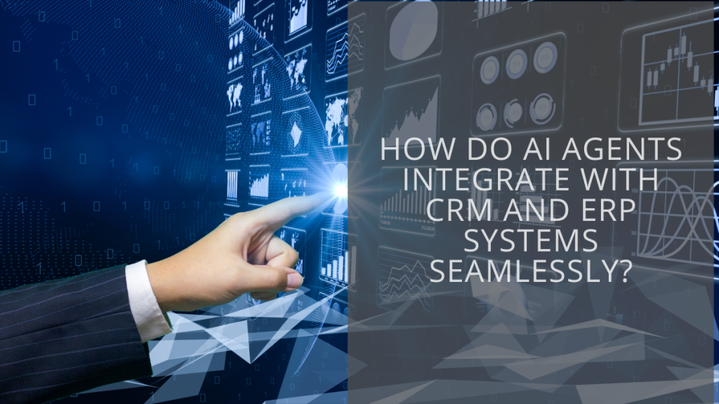 How do AI Agents integrate with CRM & ERP systems seamlessly? - Tech ...
