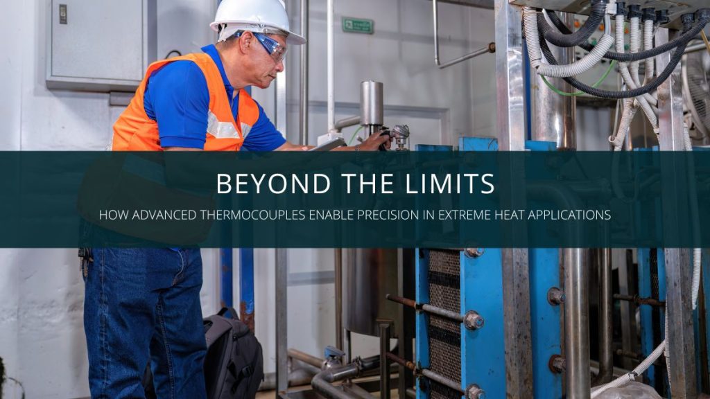 How advanced thermocouples enable precision in extreme heat - Tech ...