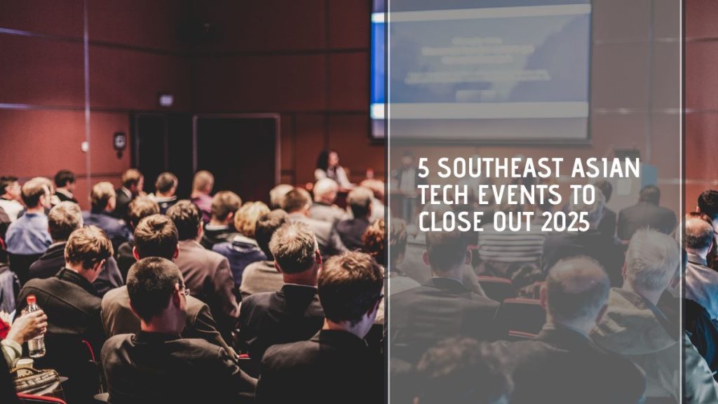 5 Southeast Asian tech events to close out 2025 - Tech Collective