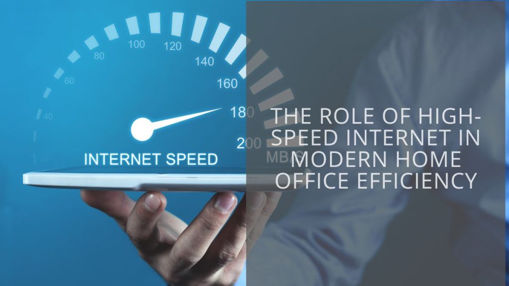 The role of high-speed internet in modern home office efficiency - Tech ...