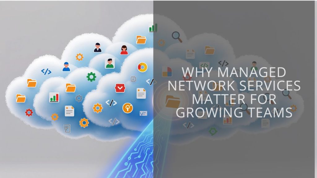Why managed network services matter for growing teams - Tech Collective